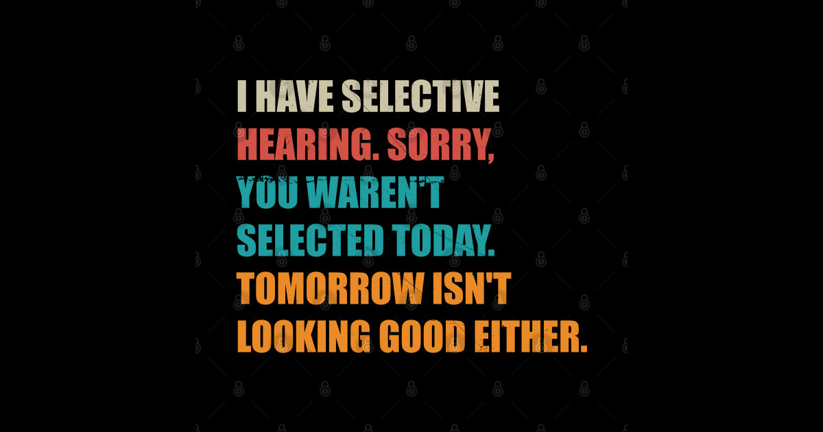Funny Meme - I have selective hearing Sorry - Sarcastic Humor - Sticker ...