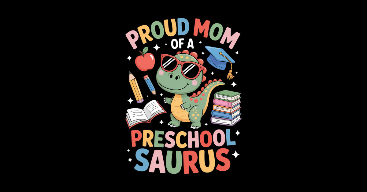 Proud Mom Of A Preschool Saurus Cute Dinosaur Back To School - Cute ...