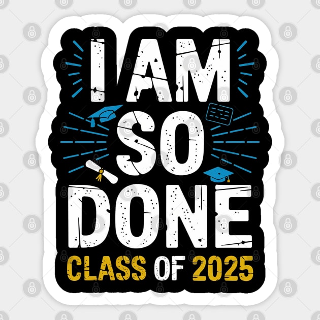 Class of 2025 I Am So Done Graduation 2025 - Graduation 2025 - Sticker ...