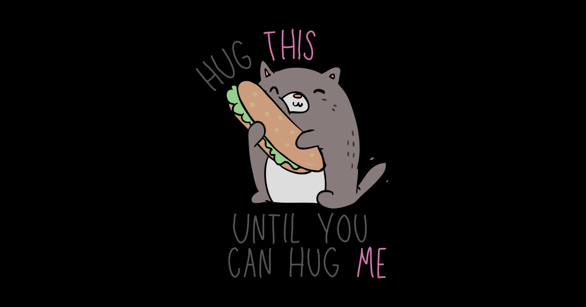 Cute Hug This Until You Can Hug Me - Hug This Until You Can Hug Me ...