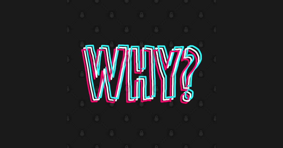 Why? - Why - T-Shirt | TeePublic