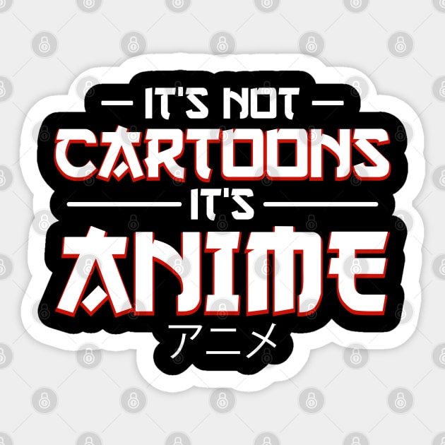 It's Not Cartoons It's Anime - Its Not Cartoons Its Anime - Sticker ...