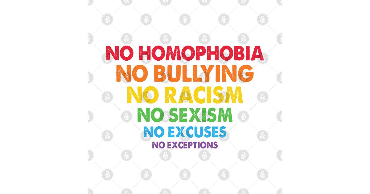 No Homophobia No Bullying No Racism No Sexism No Excuses No Exceptions ...