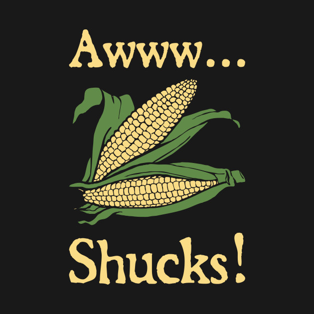 Aww Shucks - Corn - T-Shirt | TeePublic