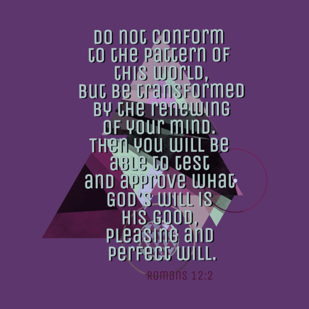 Do Not be Conformed, Romans 12: 2 - Scripture - T-Shirt | TeePublic
