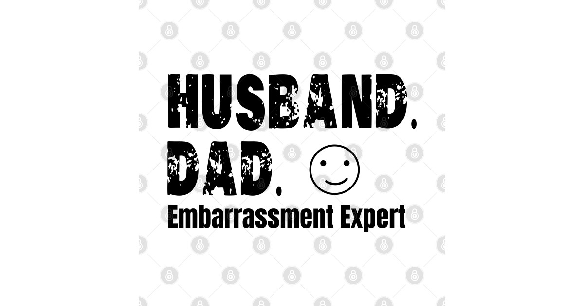 Funny Dad – Husband Dad Embarrassment Expert – Sarcastic Father’s Day ...
