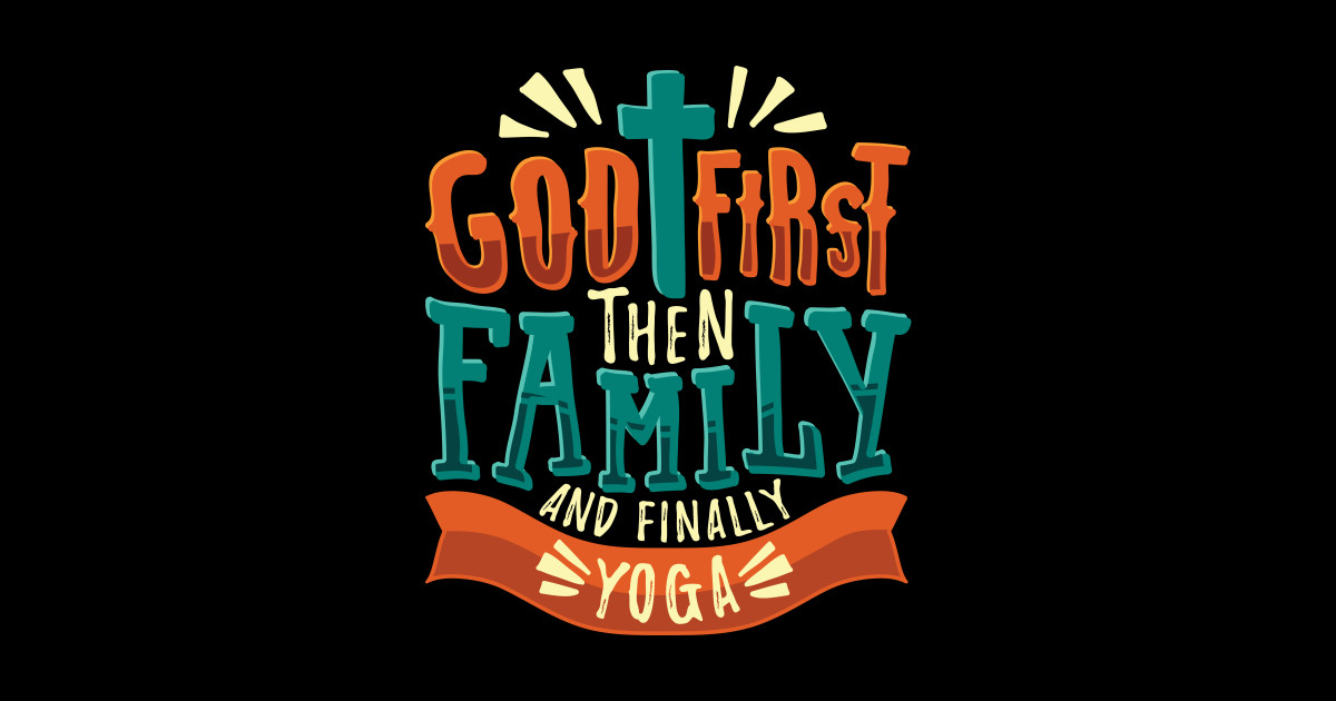 God First Then Family And Finally Yoga - Yoga Lover - Sticker | TeePublic