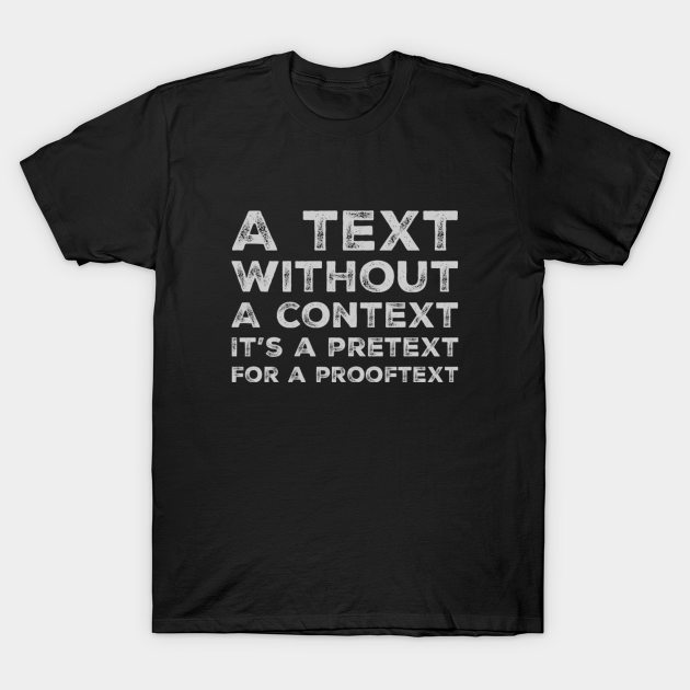 A text without a context is a pretext for a prooftext, light grey text ...