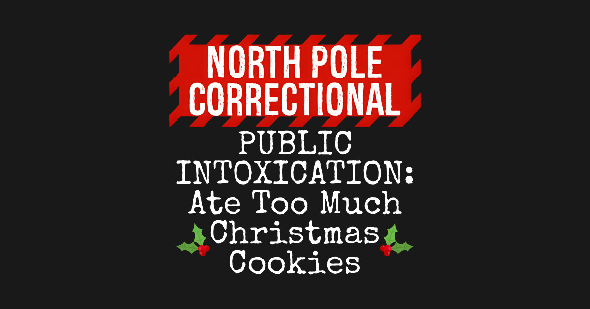 North Pole Correctional Ate Too Much Christmas Cookies - North Pole ...