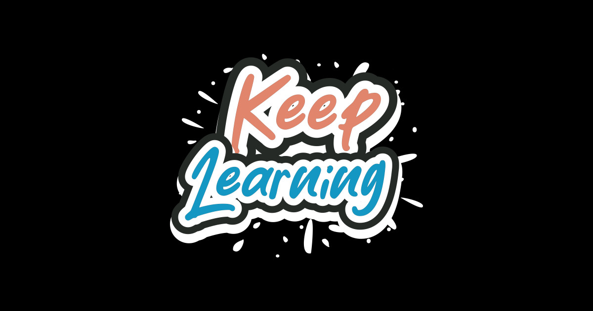 Keep Learning - Motivation - Posters and Art Prints | TeePublic