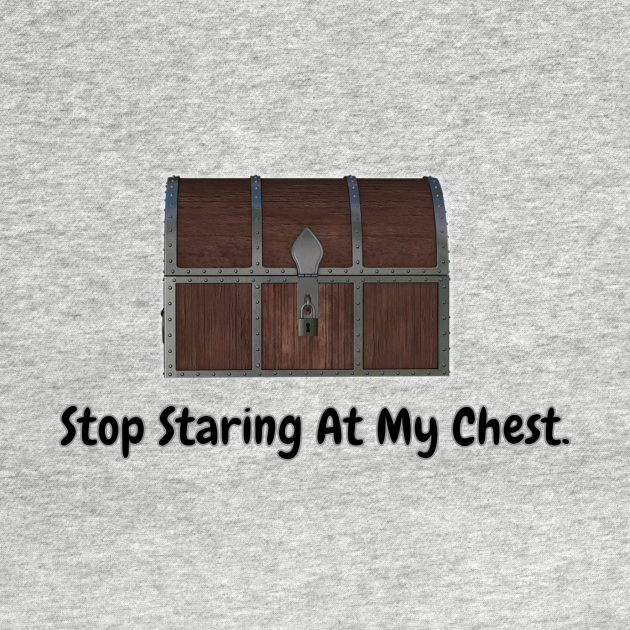 Stop Staring At My Chest - Treasure - Crewneck Sweatshirt | TeePublic