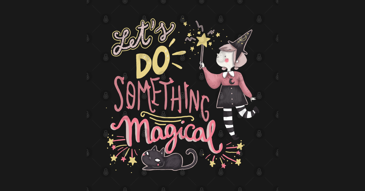 let's do something magical - Witch - Posters and Art Prints | TeePublic
