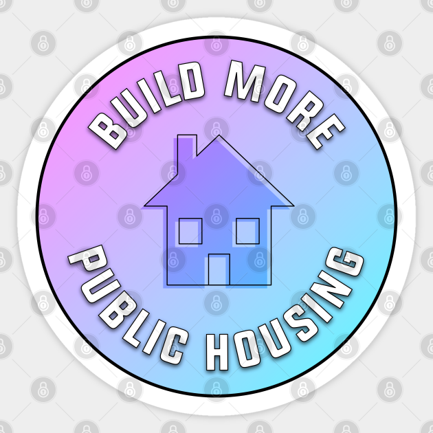 Build More Public Housing - Public Housing - Sticker | TeePublic