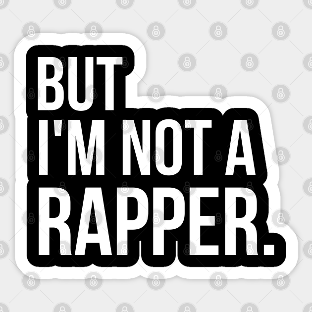 But I'm Not A Rapper - Im Not A Rapper - Sticker | TeePublic