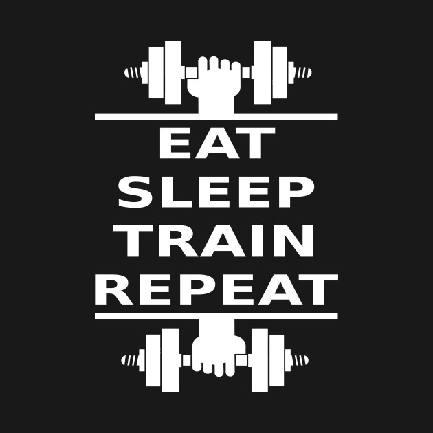 Eat, Sleep, Train, Repeat (white) - Training - T-Shirt | TeePublic
