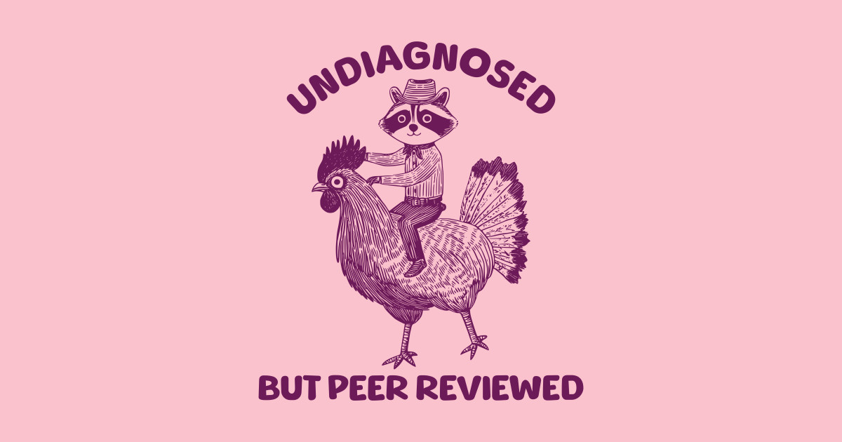 Undiagnosed But Peer Reviewed ~ Vintage Raccoon Meme - Undiagnosed But ...