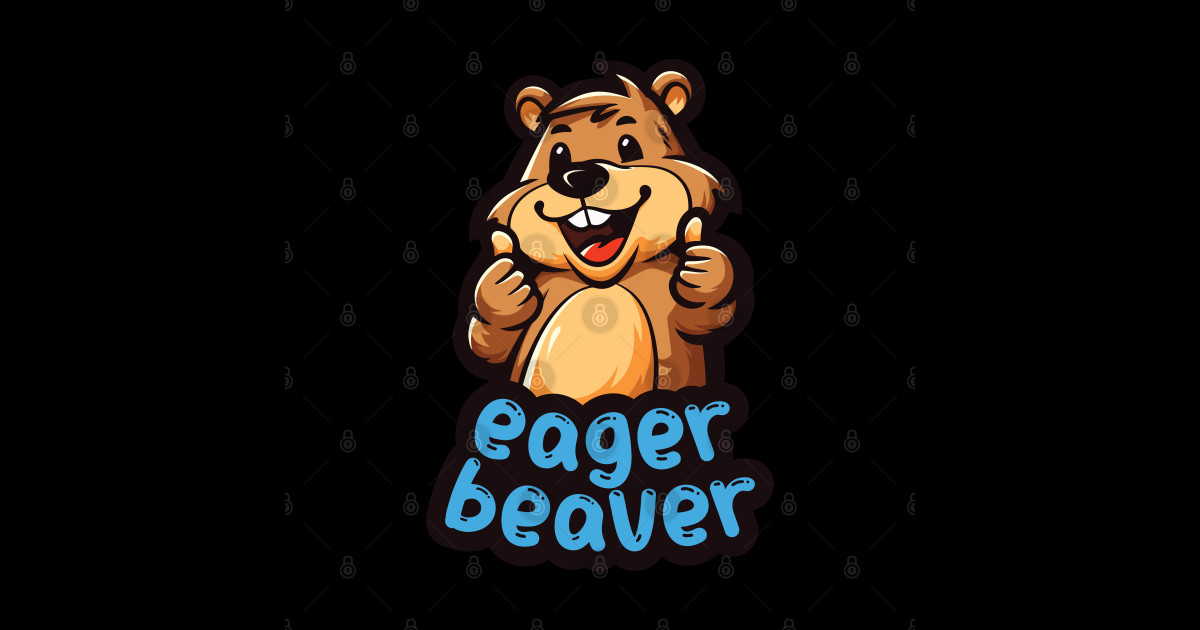 Eager Beaver, the task accomplishment and productivity master. Busy ...