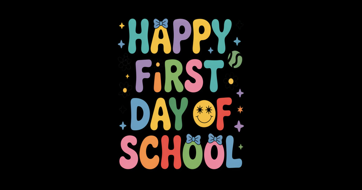 Happy First Day Of School - Happy First Day Of School - Posters and Art ...