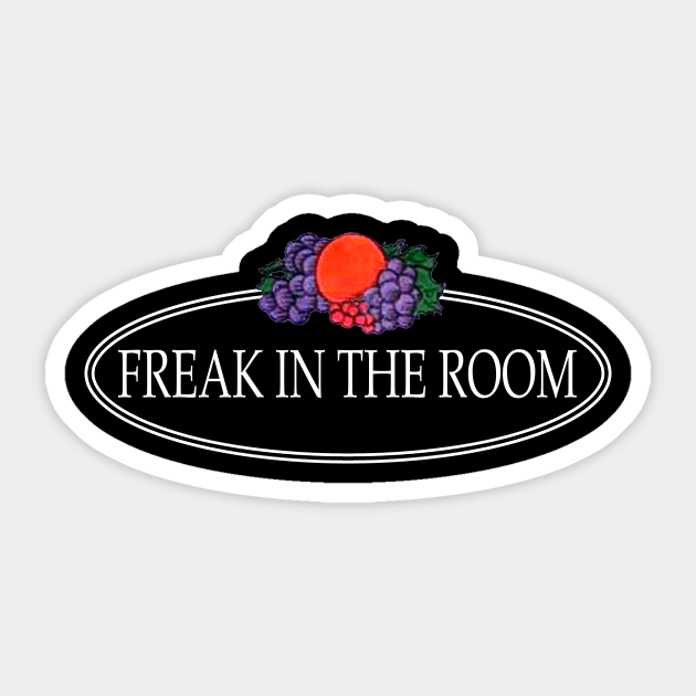 Freak In The Room - Freak In The Room - Sticker | TeePublic