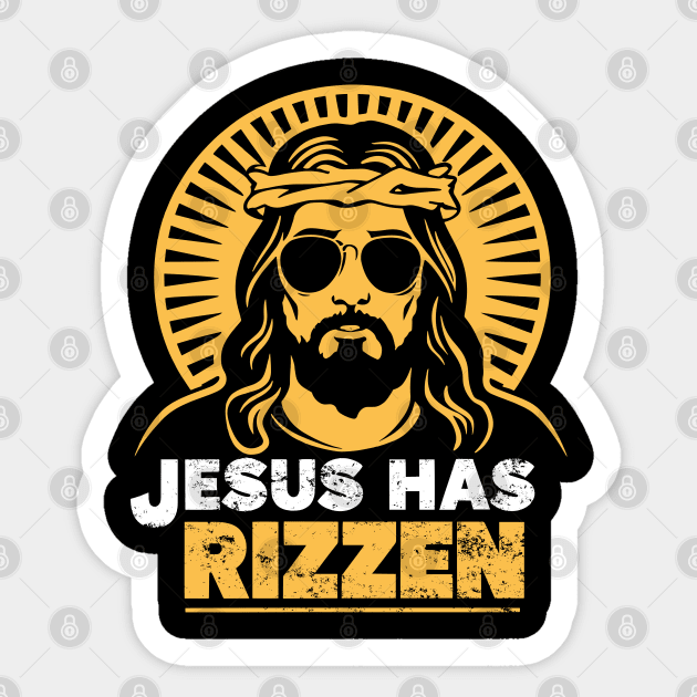 Jesus Has Rizzen - Jesus Has Rizzen - Sticker | TeePublic