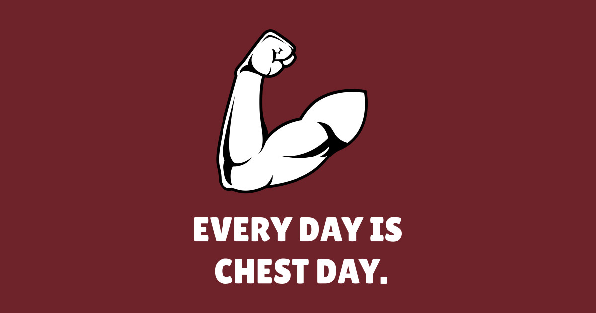 Every Day Is Chest Day Workout - Lifting - T-Shirt | TeePublic