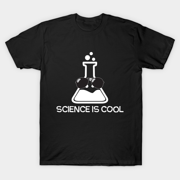 Science Is Cool - Science - T-Shirt | TeePublic