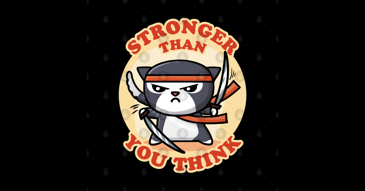 Ninja Cat | Stronger Than You Think - Ninja Cat - Sticker | TeePublic