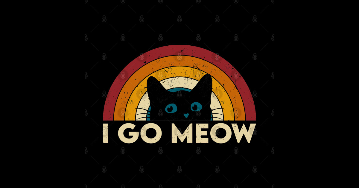 I Go Meow Funny Singing Cat Meme Retro Vintage Gift - Cat Meme ...