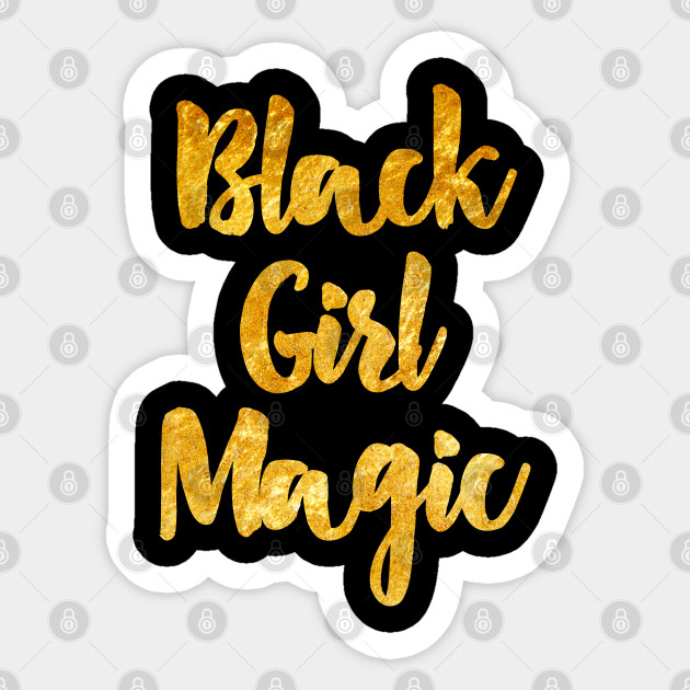 Black Girl Magic - Black Girl Magic - Sticker | TeePublic