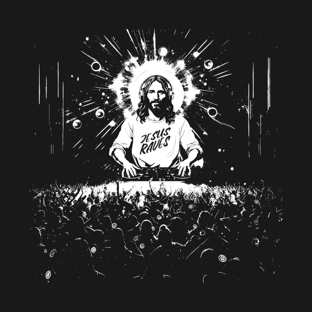 Disc Jockey Jesus Raves EDM Music Love - Jesus - T-Shirt | TeePublic