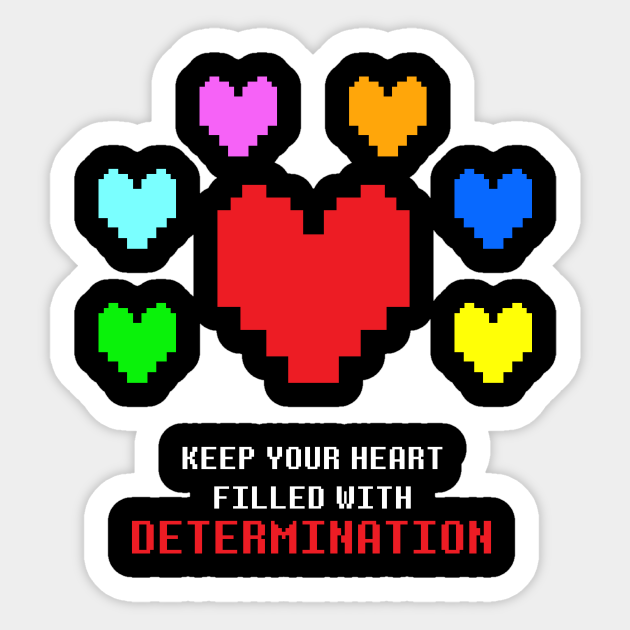 Keep you heart filled with DETERMINATION - Undertale - Sticker | TeePublic