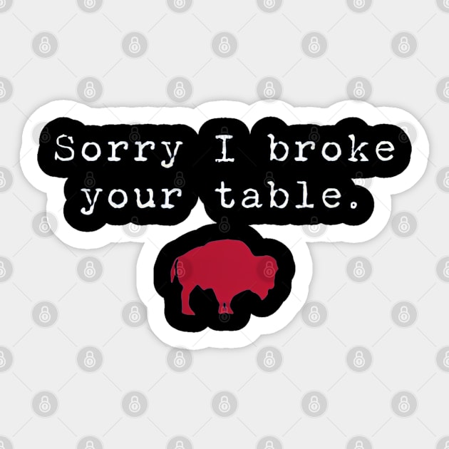Sorry I Broke Your Table - Sorry I Broke Your Table - Sticker | TeePublic