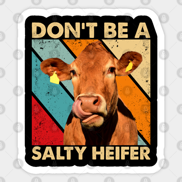 Don't Be A Salty Heifer cows lover vintage farm - Cow Lover - Sticker ...