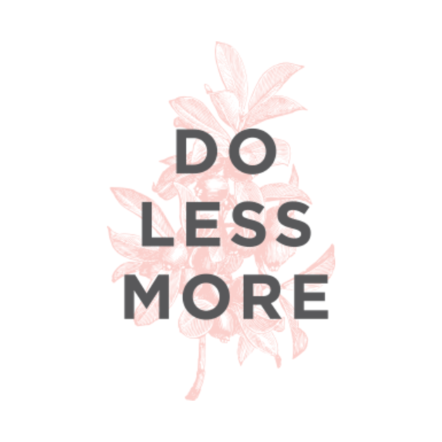 Do Less More - Quote - T-Shirt | TeePublic