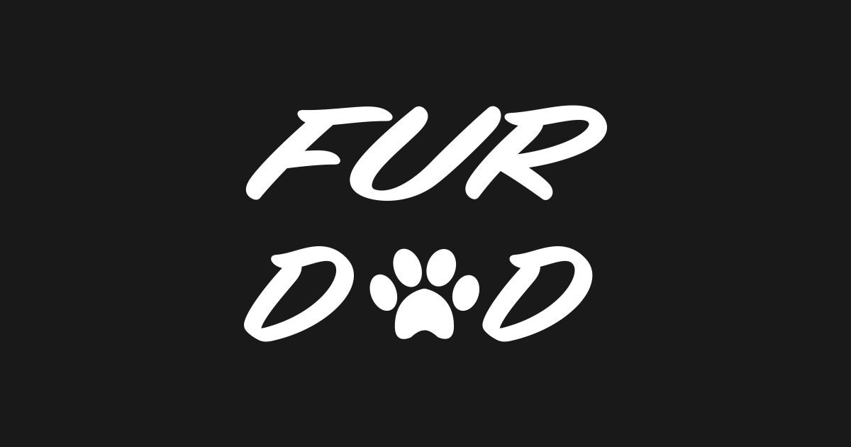 Fur DAD, Dog Dad Gift, Cat Dad, Fur Baby, Father's Day - Fur Dad Dog ...
