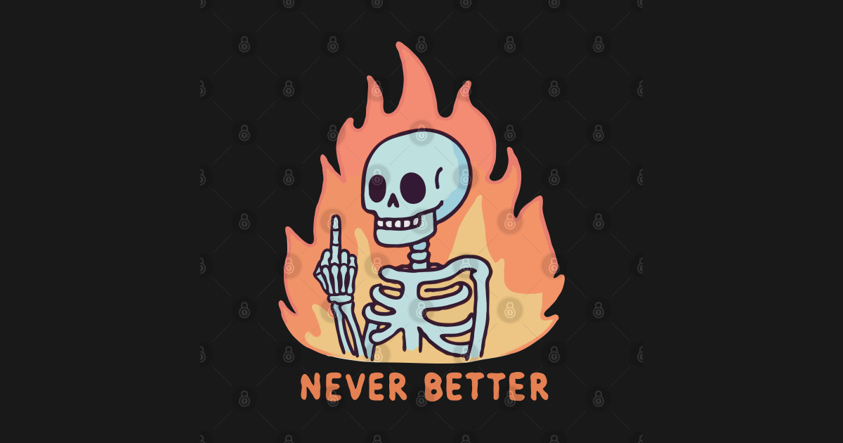 Skeleton Middle Finger On fire Never Better - Skeleton - T-Shirt ...
