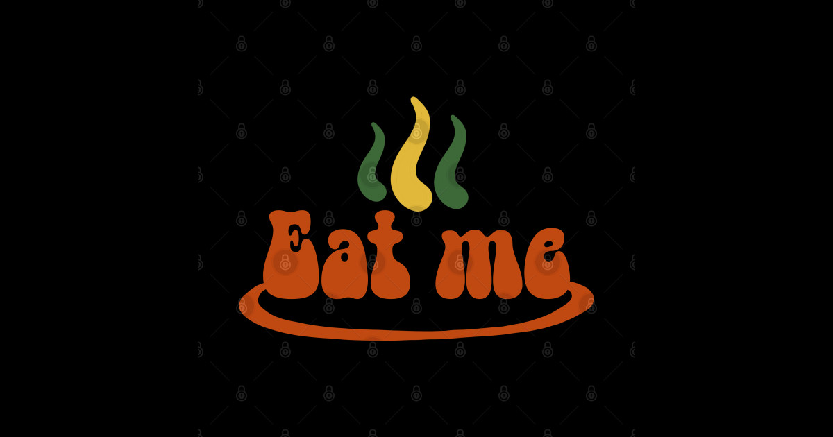 Eat Me I am Delicious - Funny Saying - Sticker | TeePublic