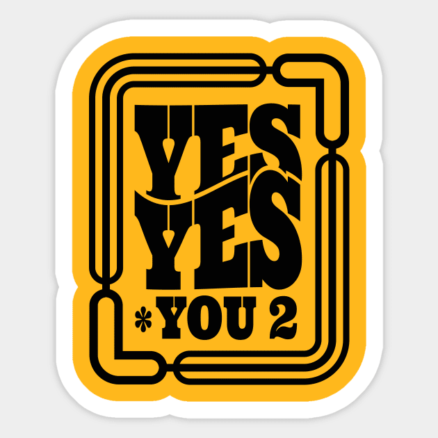 yes yes f* you too - Yes - Sticker | TeePublic