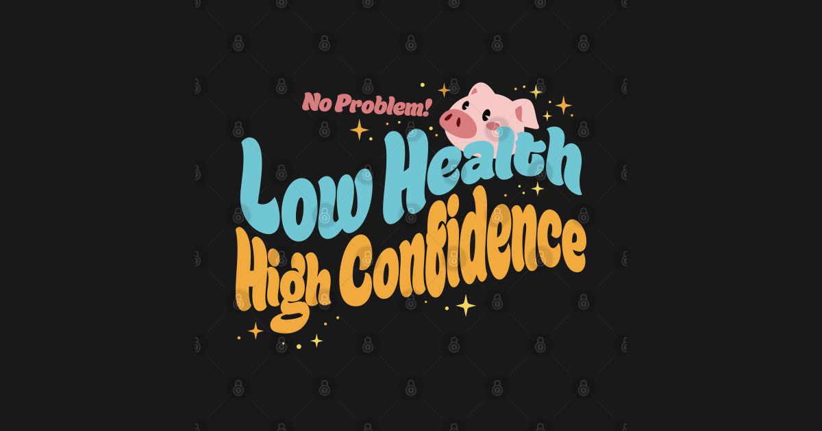 Low Health, High Confidence - Funny Self-Deprecating Pig Design ...