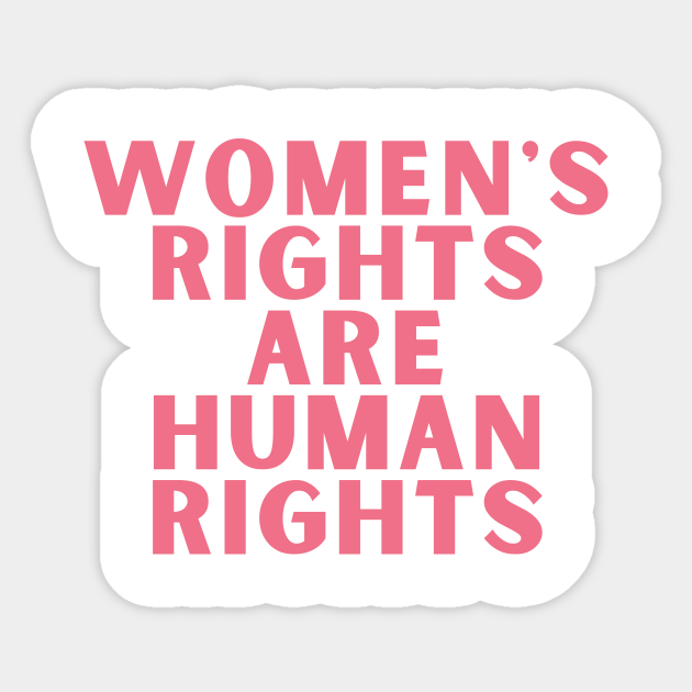Womens Rights are Human Rights - Womens Rights - Sticker | TeePublic