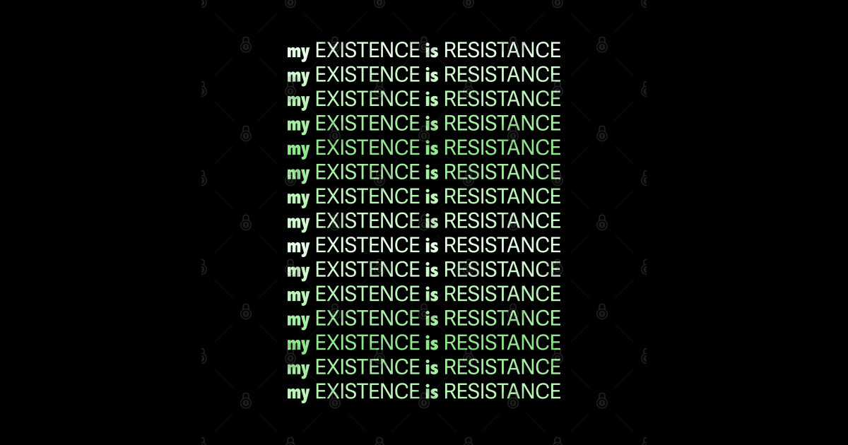 My Existence Is Resistance v1 Mint Green - Resistance - Posters and Art ...