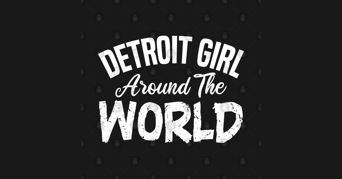 detroit girl around the world - Detroit Girl Around The World - T-Shirt ...