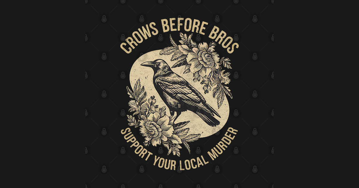 Crows-Before-Bros - Crows Before Bros - T-Shirt | TeePublic
