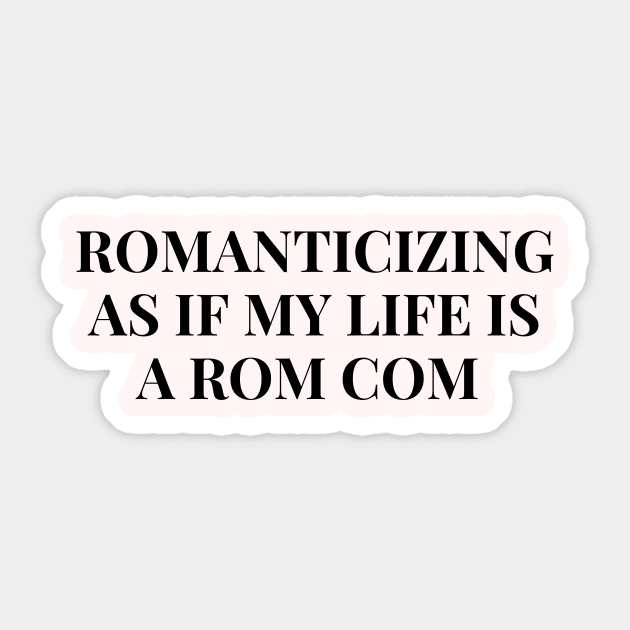 Rom com - Romanticizing - Sticker | TeePublic