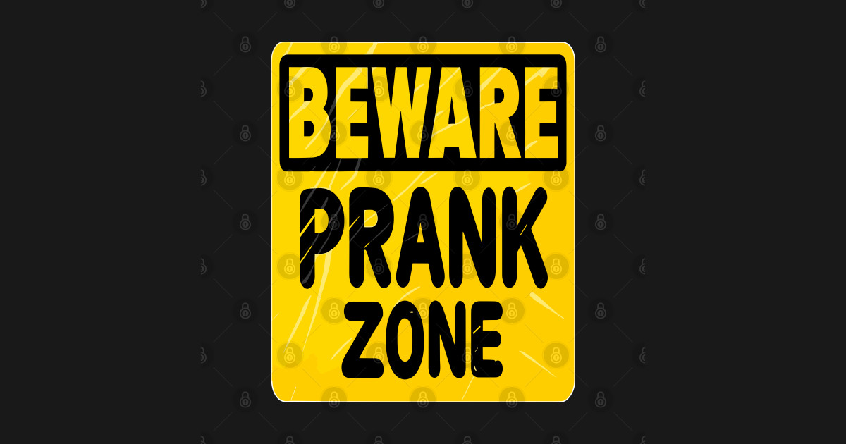 Beware Prank Zone Caution Sign - April Fool's - April Fools Day - T ...