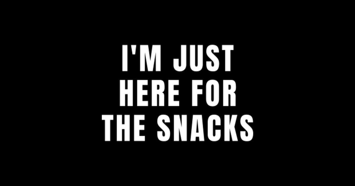 Im Just Here For The Snacks Im Just Here For The Snacks Sticker Teepublic