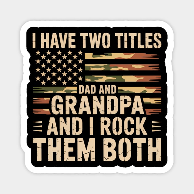 I have two titles dad and grandpa Fathers Day American Flag - I Have Two Titles Dad And Grandpa ...