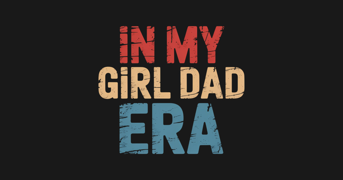 In My Dad Daughter Era Fathers Day Men Gifts - In My Dad Daughter Era ...
