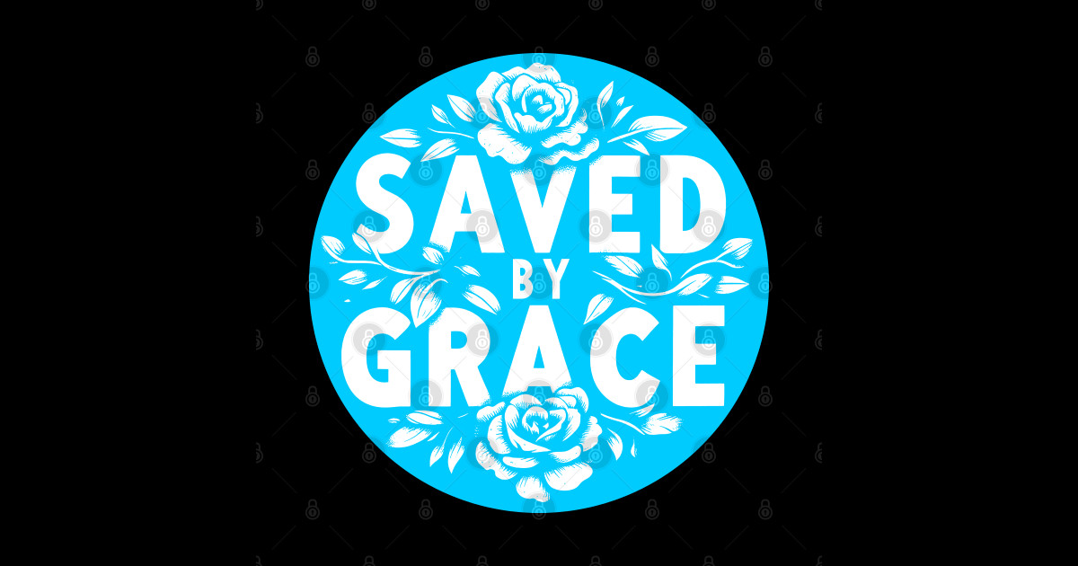 Saved By Grace By God With Roses - Saved By Grace - Sticker | TeePublic