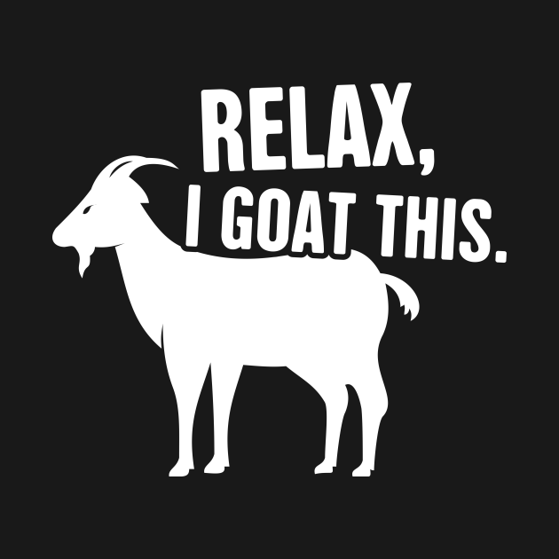 Relax, I Goat This | Funny Pet Goat Graphic - Goat - T-Shirt | TeePublic
